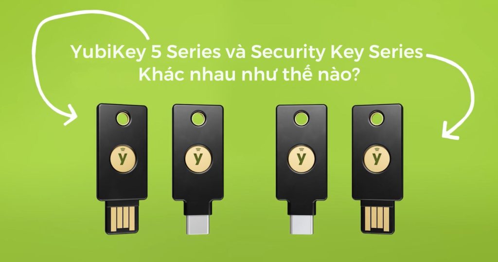 So sánh YubiKey 5 Series và Security Key Series - DigiBit