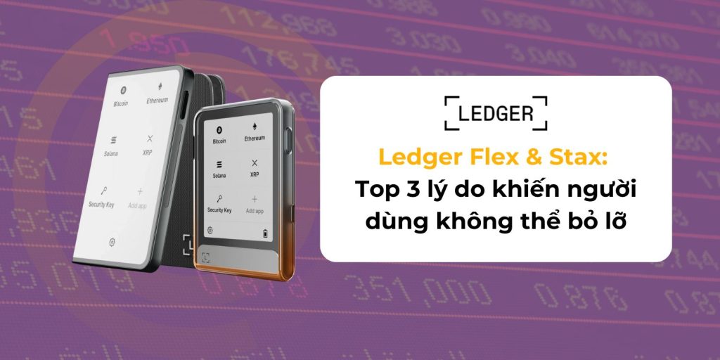 Ví lạnh Ledger Flex và Stax: Top 3 lý do nên lựa chọn - DigiBit