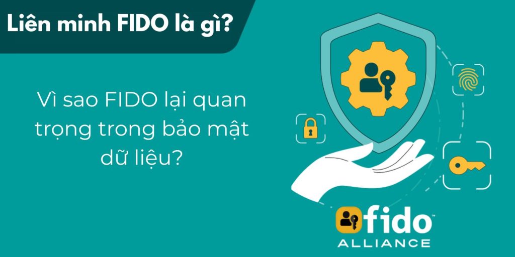 Liên minh FIDO là gì? Và giải pháp xác thực không mật khẩu